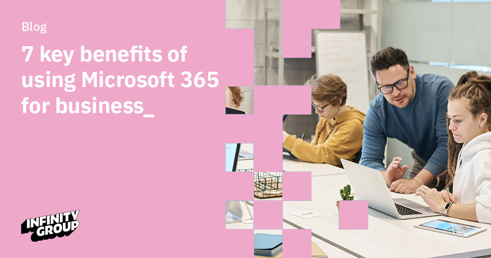 The 7 business benefits of Microsoft 365_ - Infinity