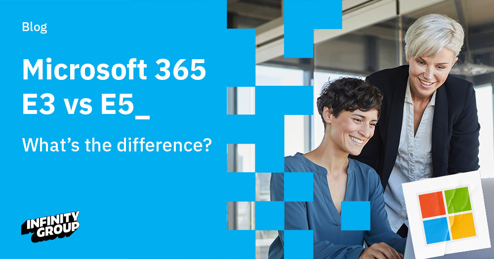 Microsoft 365 E3 vs E5: what's the difference? - Infinity Group (UK)