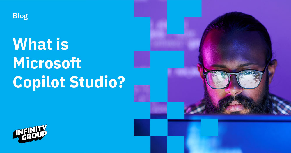 What is Microsoft Copilot Studio? - Infinity Group (UK)